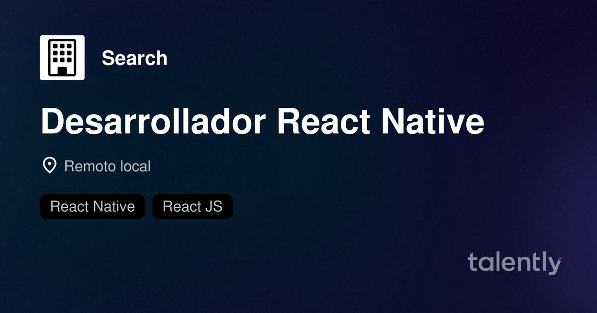 Desarrollador React Native - trabajo remoto local en Mexico City, Mexico | Talently