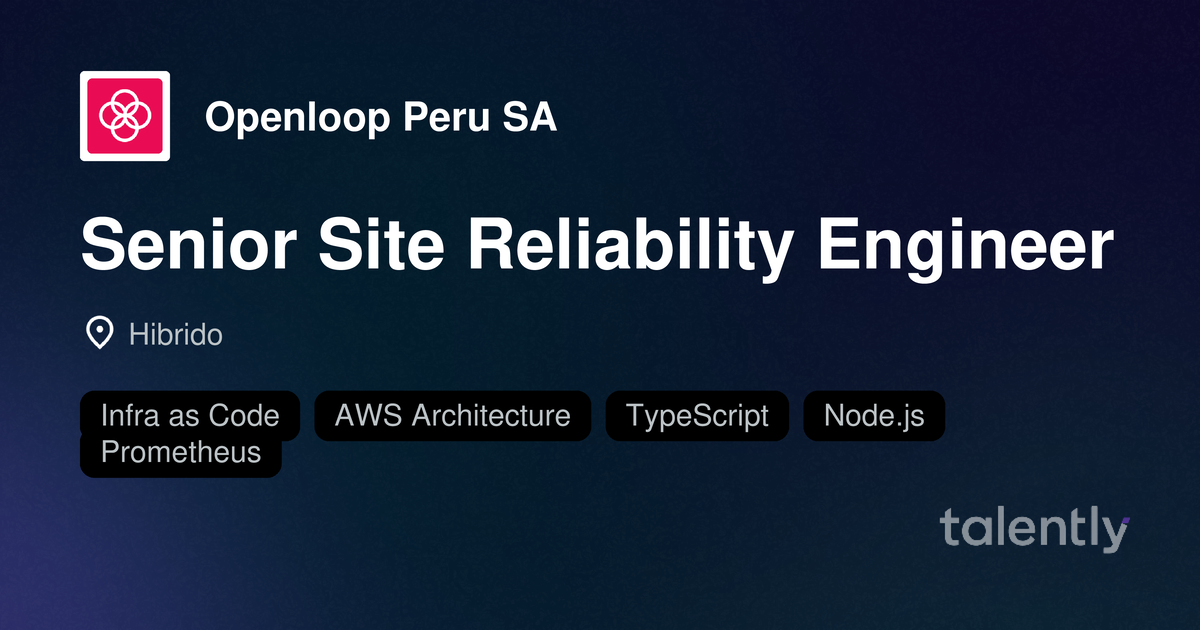 Senior Site Reliability Engineer - trabajo hibrido en Lima, Perú | Talently
